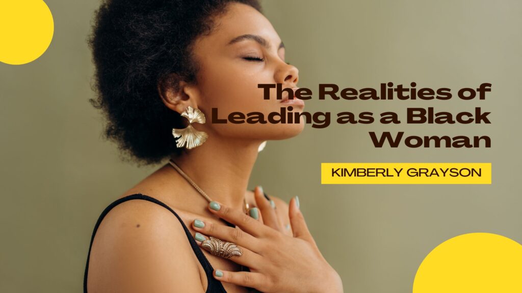 The Realities of Leading as a Black Woman - Kimberly Grayson ...